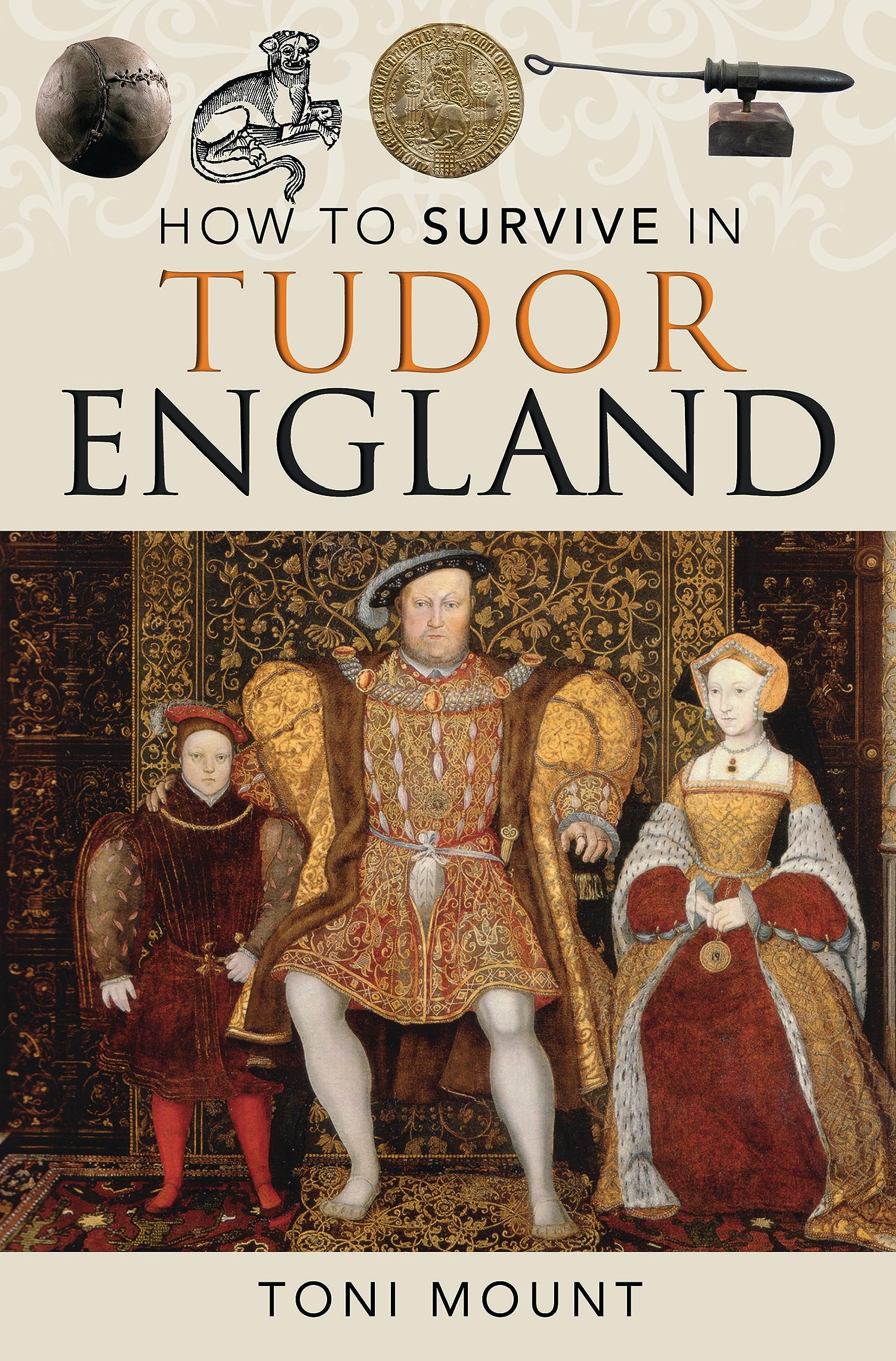 Book Review: “How to Survive in Tudor England” by Toni Mount ...