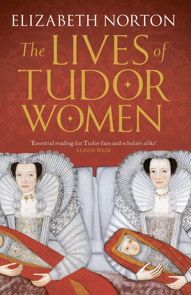 Book Review: “The Lives of Tudor Women” by Elizabeth Norton ...