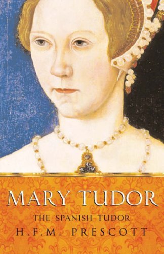 Book Review: “Mary Tudor: The Spanish Tudor” by H.F.M. Prescott ...